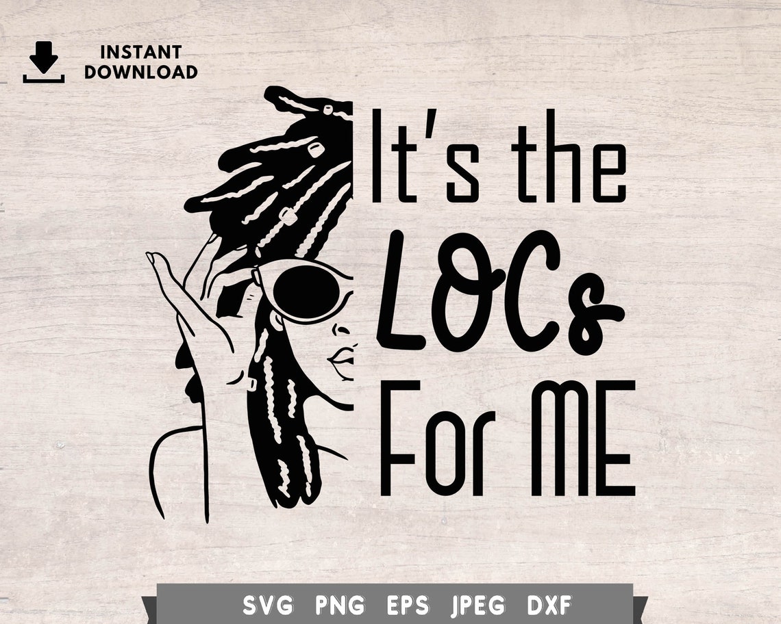 Black Woman Svg Its The Locs For Me Svg Locs Hair Svg Etsy