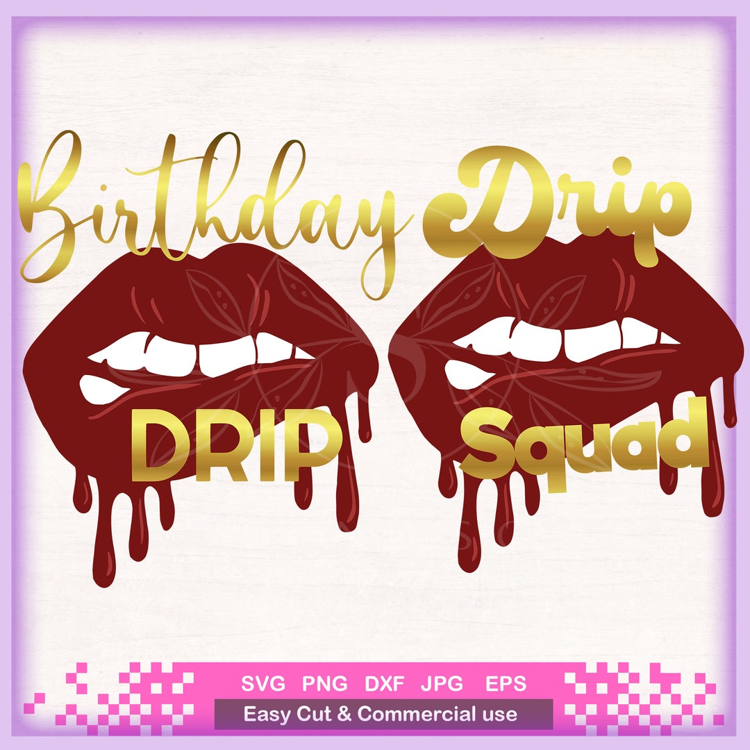 Bite Dripping Lips Birthday Squad Svg Birthday Drip Svg - Etsy