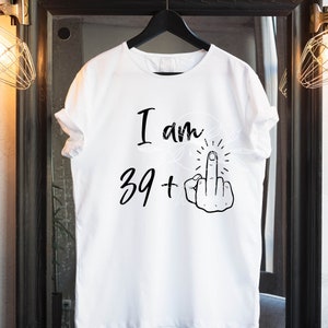 Funny 40th Birthday Svg, I'm 39 Plus One Svg, Men Women Middle Finger ...