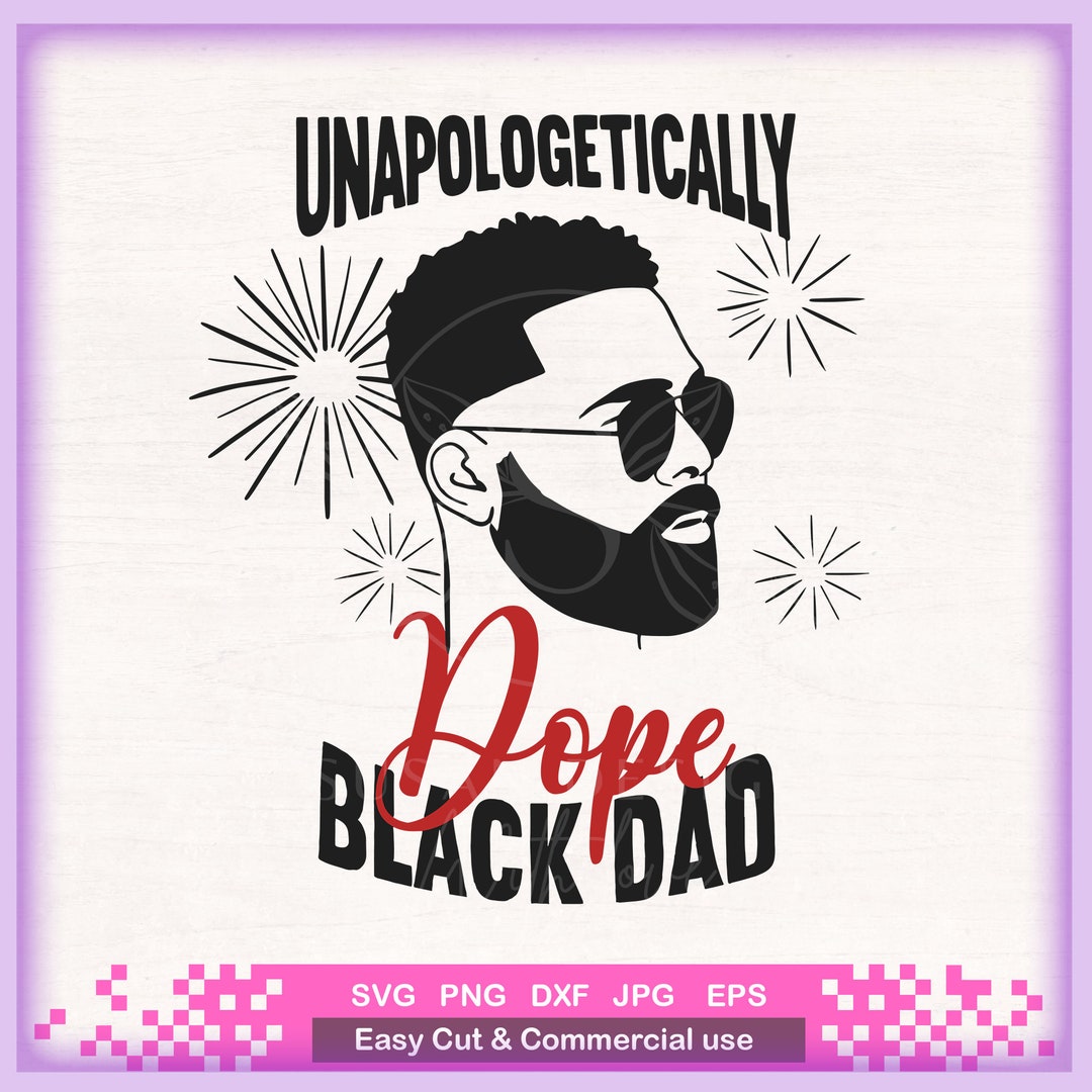 Unapologetically Dope Black Dad Svg, Dope Black Father Svg, Black Man ...