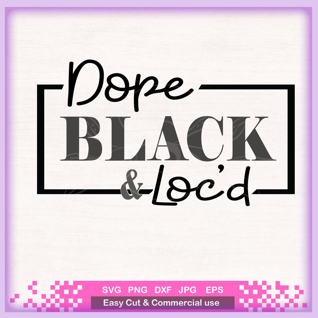 Locs Svg, Dope Black and Loc'd Svg Bundle, Dreads Quotes Saying Svg ...