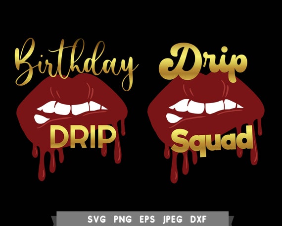 Bite Dripping Lips Birthday Squad Svg Birthday Drip Svg - Etsy
