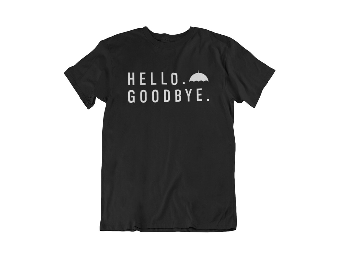 Hello Goodbye Umbrella Academy Inspired Design T-shirt - Etsy