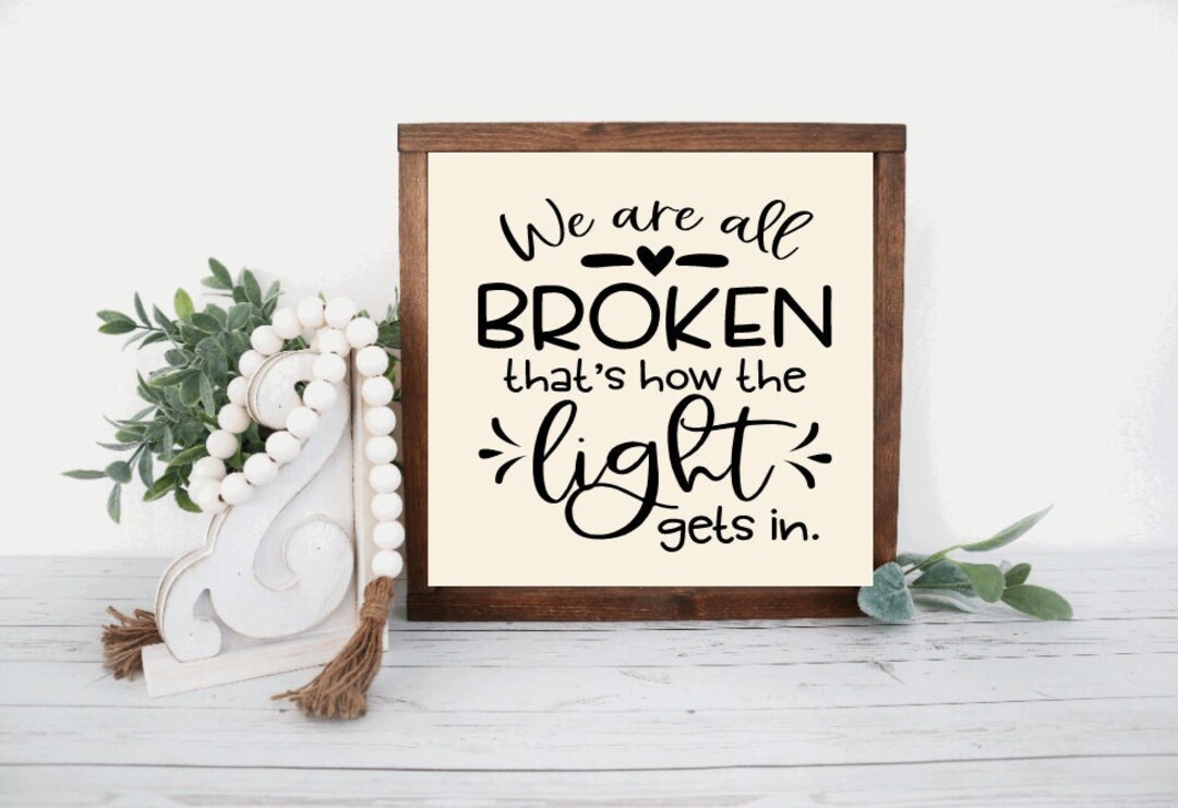We Are All Broken, Inspirational Quote, Let the Light In, Sympathy Gift ...