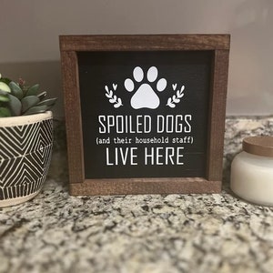 Spoiled Dogs and Their Household Staff Live Here,spoiled Dog Wood Sign ...