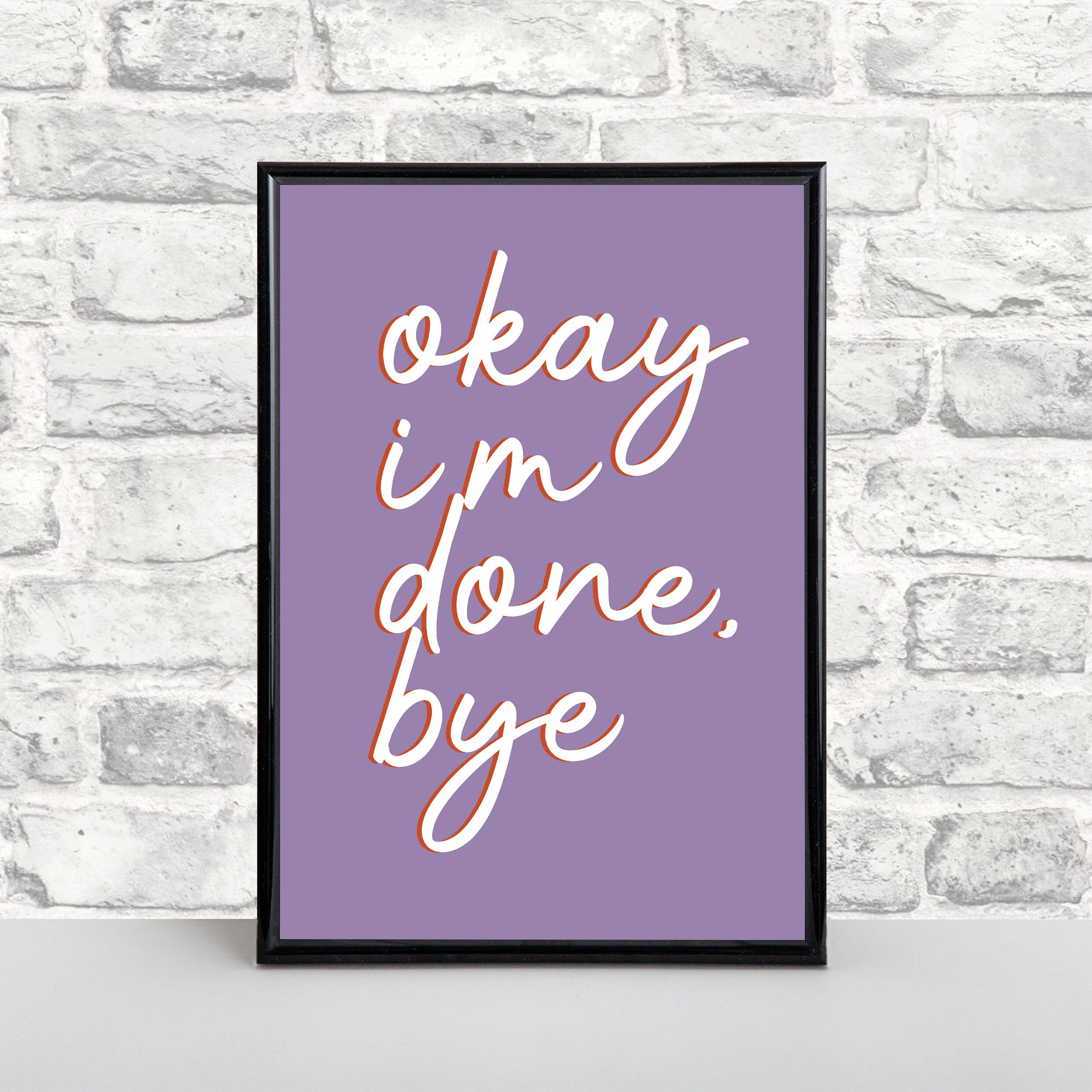 Okay i'm done bye Print Attitude Print Wall Art Home | Etsy