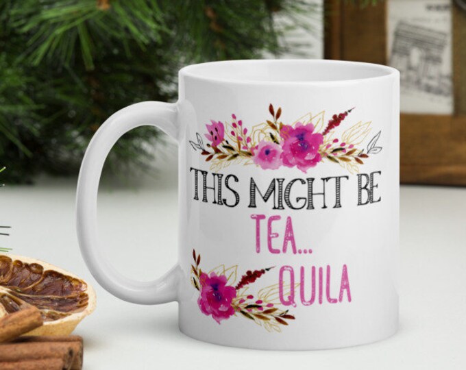 This Might Be Tea Quila Mug Funny Coffee Cup Humorous Tea - Etsy