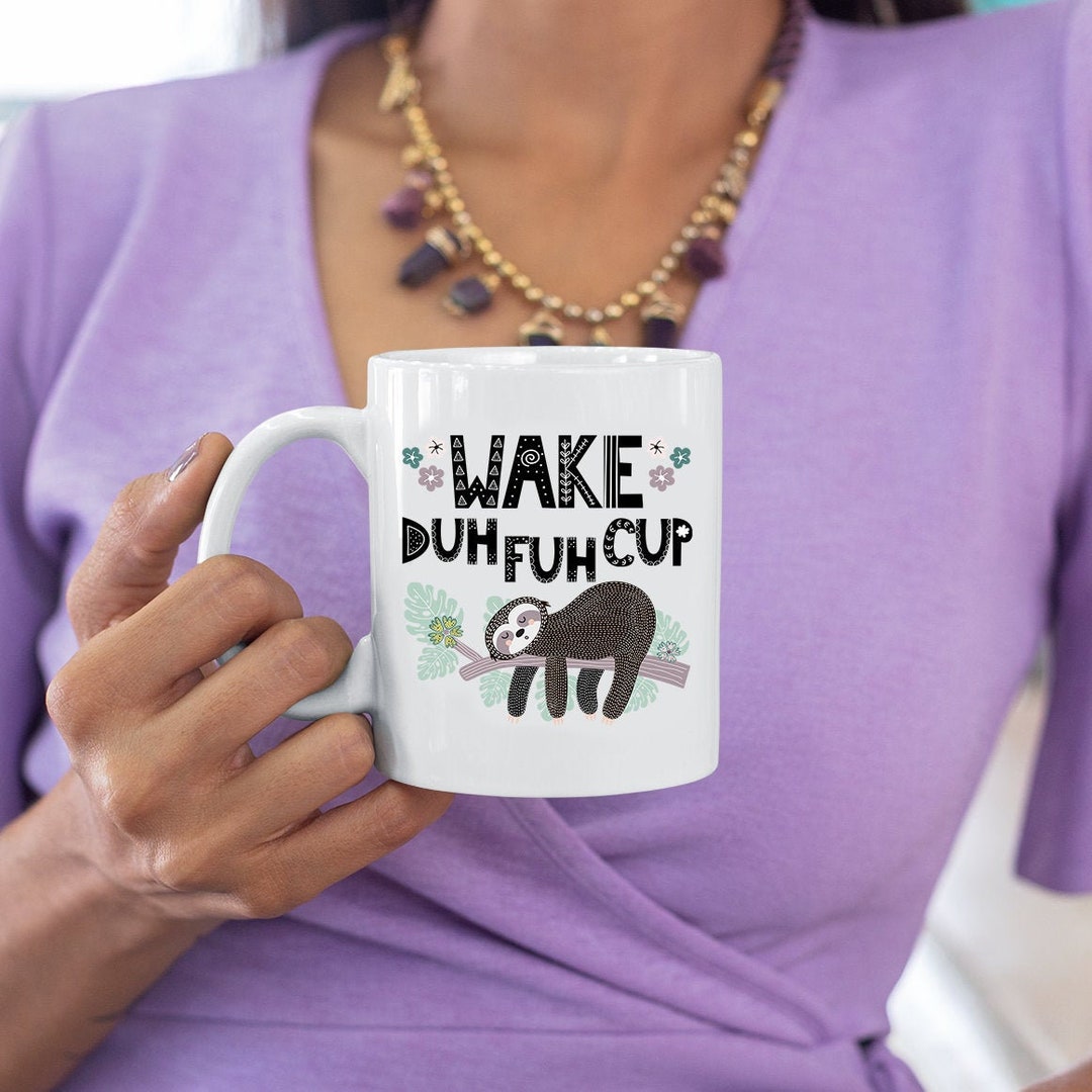Wake Duh Fuh Cup Sloth Mug Cute Sloth Mug Wake up Sloth - Etsy
