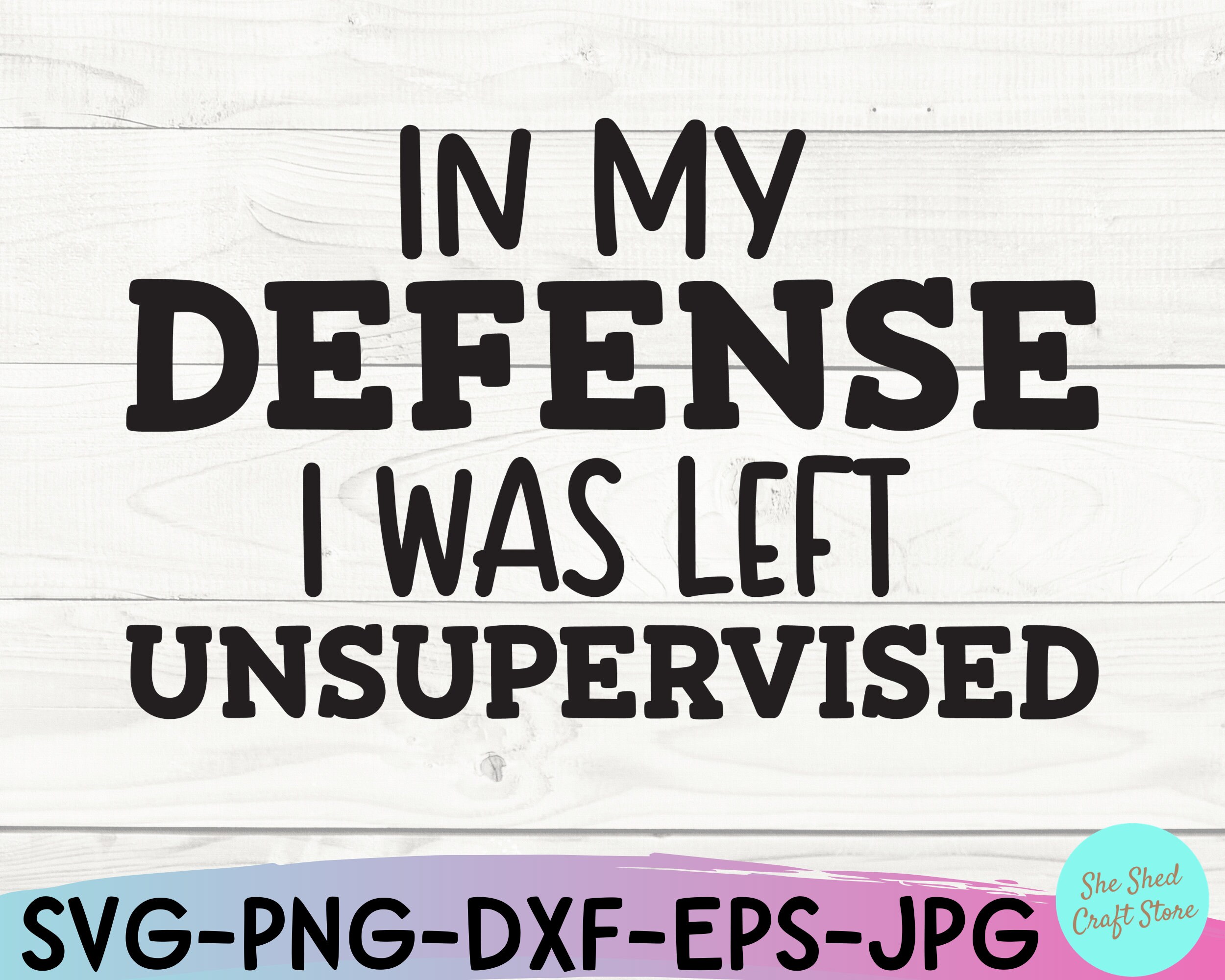 In My Defense I Was Left Unsupervised Svg Sarcastic Svg | Etsy