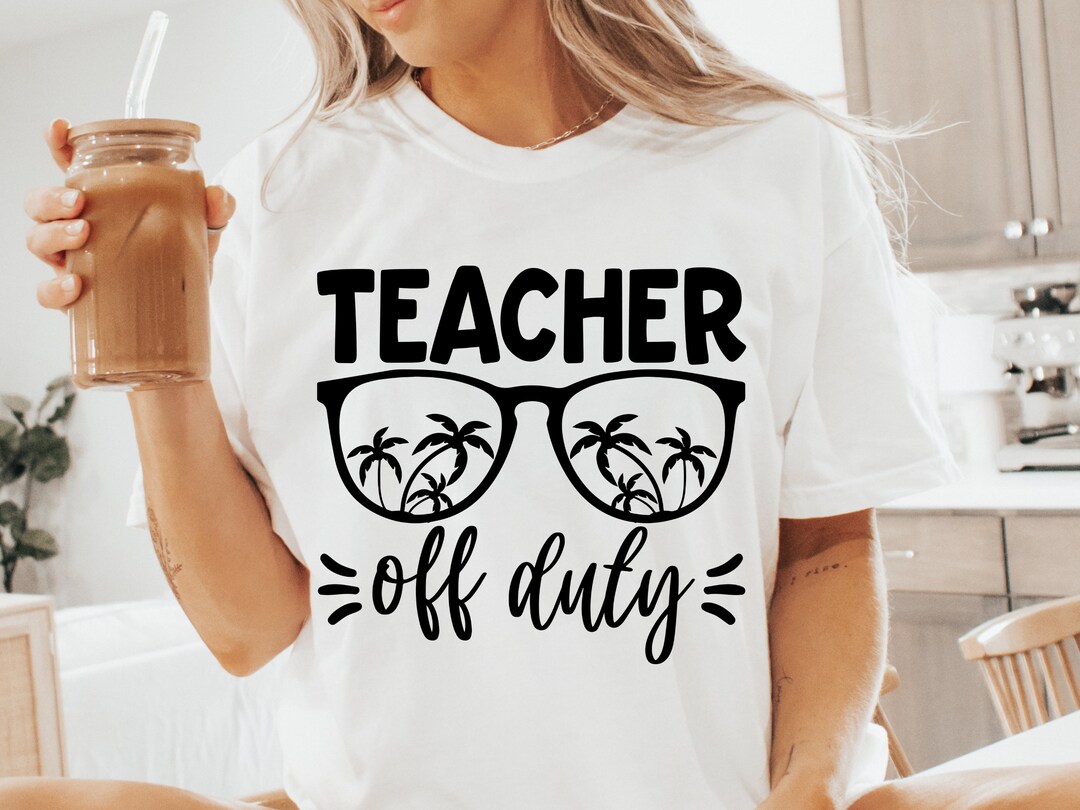 Teacher off Duty SVG, Teacher Life Svg, Funny Teacher Svg, Last Day of ...