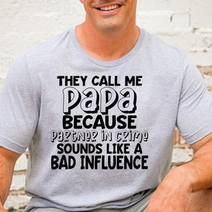 They Call Me Papa Because Partner in Crime Sounds Like A Bad Influence ...