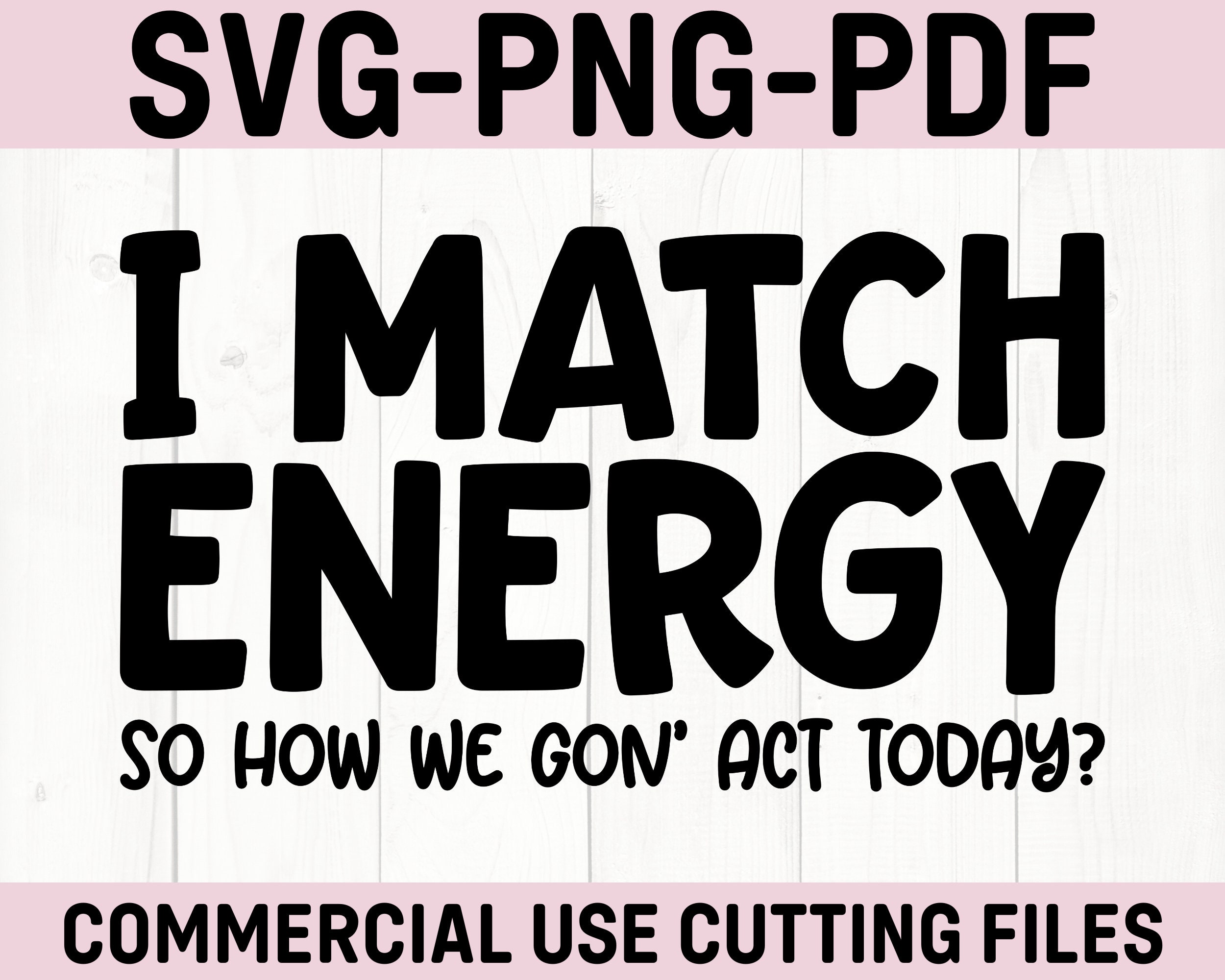 I Match Energy SVG PNG Sarcastic Svg Adult Humor Svg Mom - Etsy