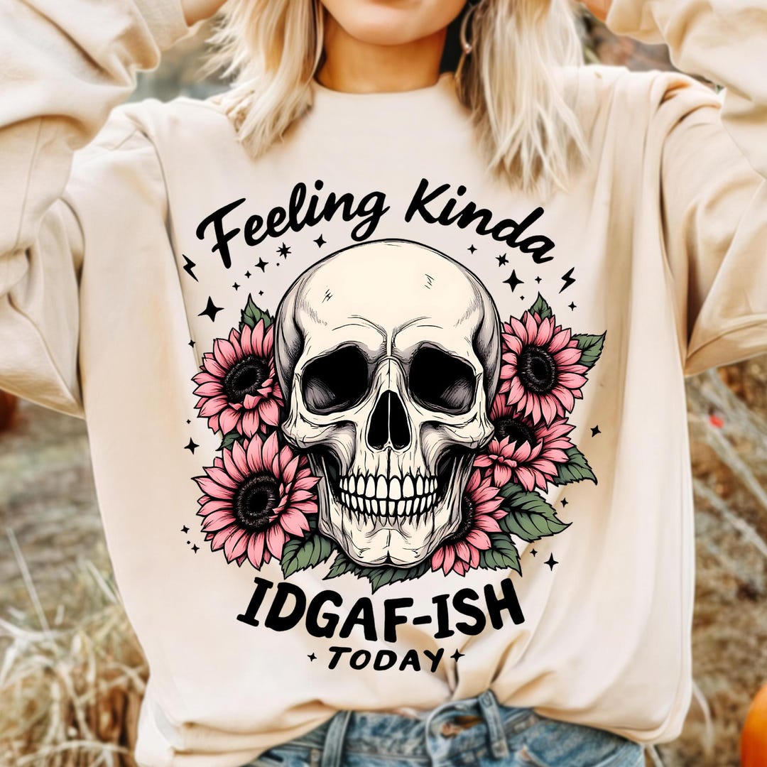 Feeling Kinda IDGAF-ISH Today PNG Snarky Sarcastic Png Funny Mom Png ...
