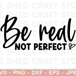Be Real Not Perfect SVG PNG, Perfectly Imperfect Svg, Self Love Svg ...