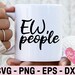 EW People Svg, Sarcastic Svg, Antisocial Shirt, Dxf Eps Png, Silhouette ...