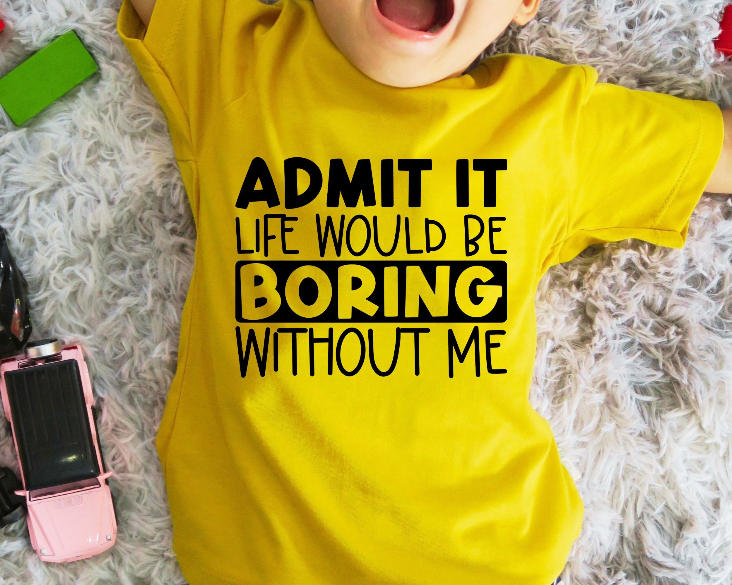 Admit It Life Would Be Boring Without Me SVG PNG PDF Sassy - Etsy