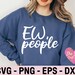 EW People Svg, Sarcastic Svg, Antisocial Shirt, Dxf Eps Png, Silhouette ...