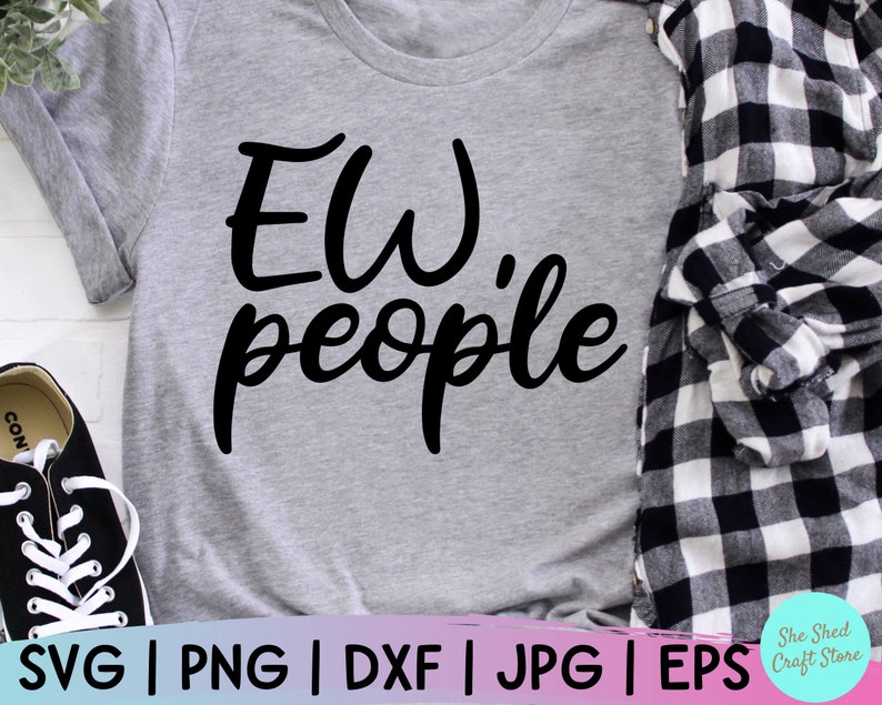 EW People Svg Sarcastic Svg Antisocial Shirt Dxf Eps Png | Etsy