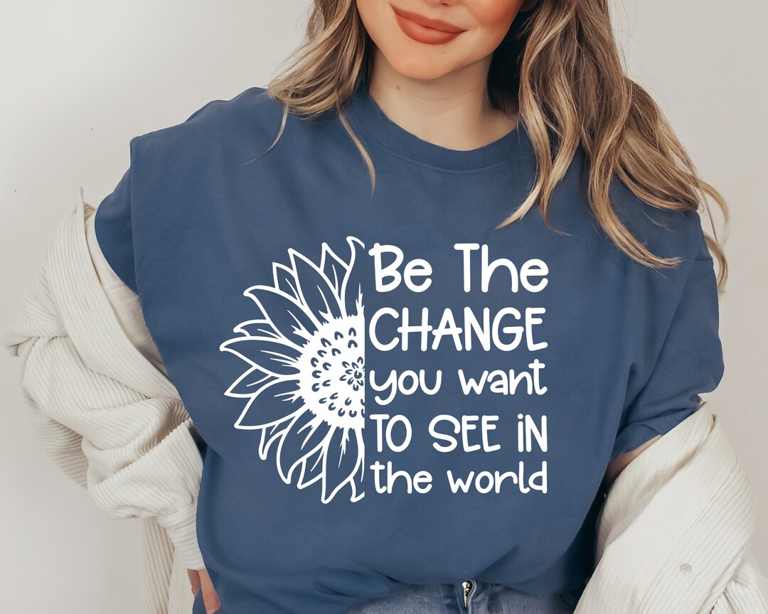 Be the Change You Want to See SVG Inspirational Svg You Are - Etsy