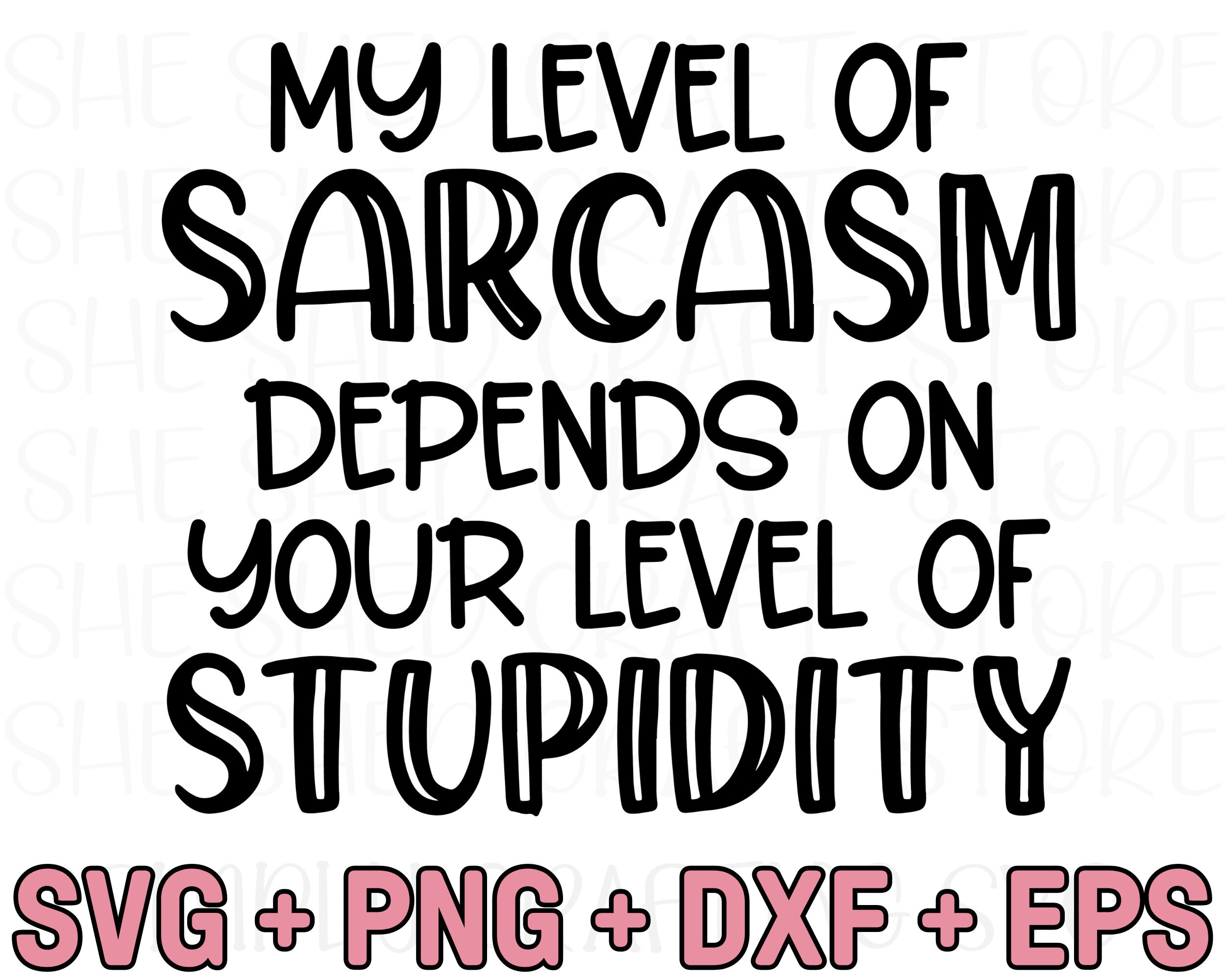 My Level of Sarcasm Depends on Your Level of Stupidity Svg - Etsy UK