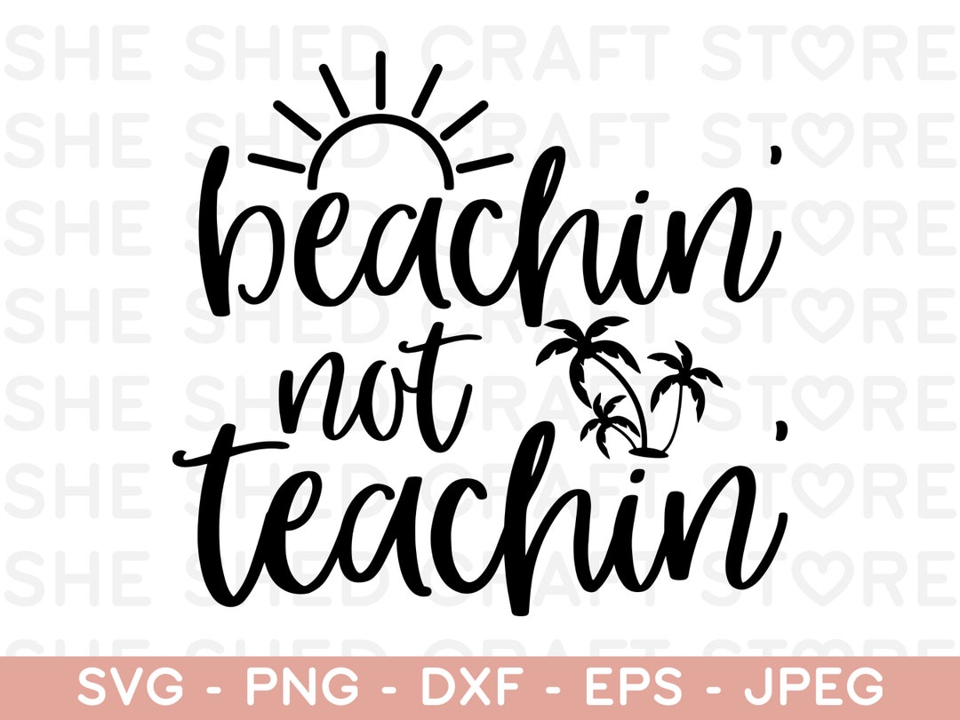 Beachin Not Teachin SVG PNG PDF, Teacher Life Svg, Funny Teacher Svg ...