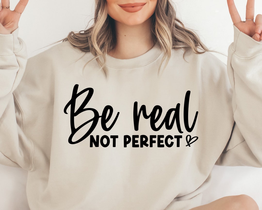 Be Real Not Perfect SVG PNG Perfectly Imperfect Svg Self - Etsy
