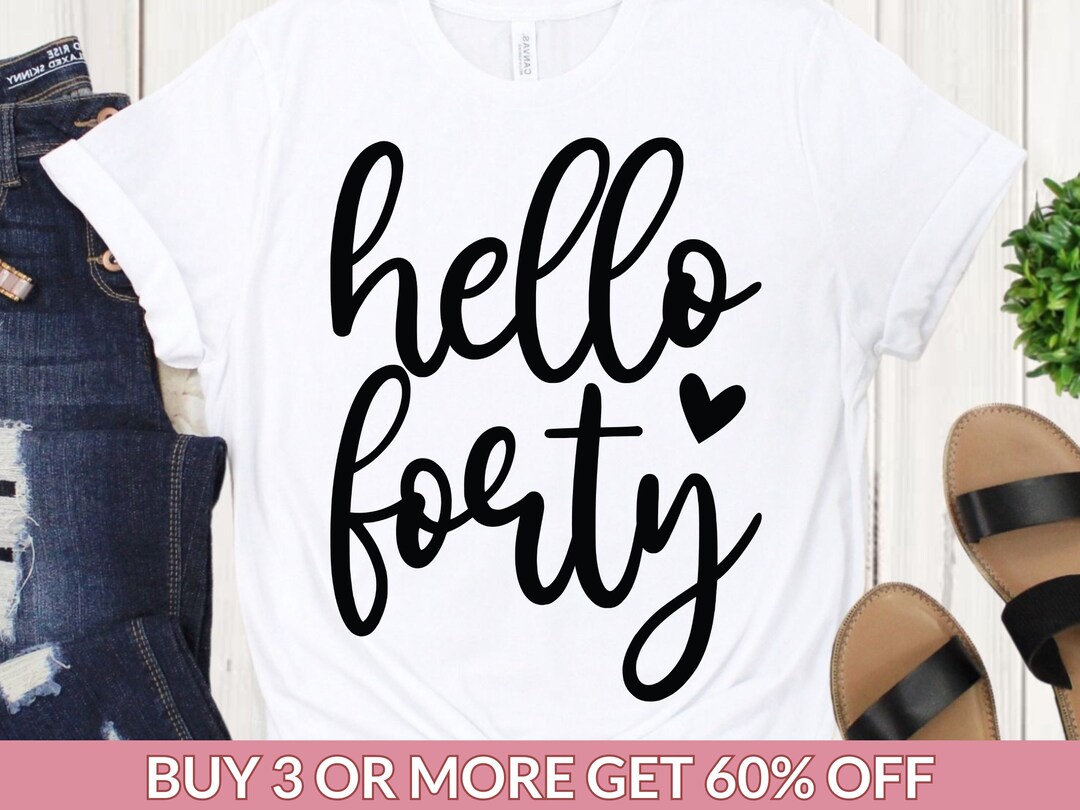 Hello Forty SVG 40th Birthday Svg 40th Birthday Shirt - Etsy
