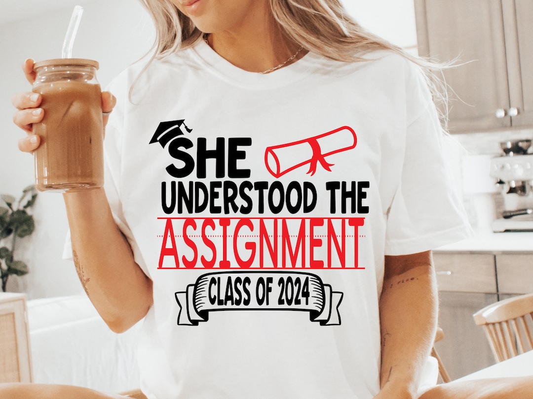 She Understood the Assignment SVG, Class of 2024 Svg, Graduation Svg ...