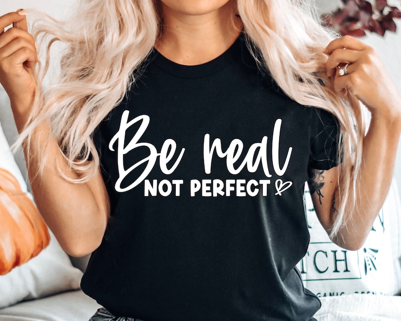 Be Real Not Perfect SVG PNG Perfectly Imperfect Svg Self - Etsy