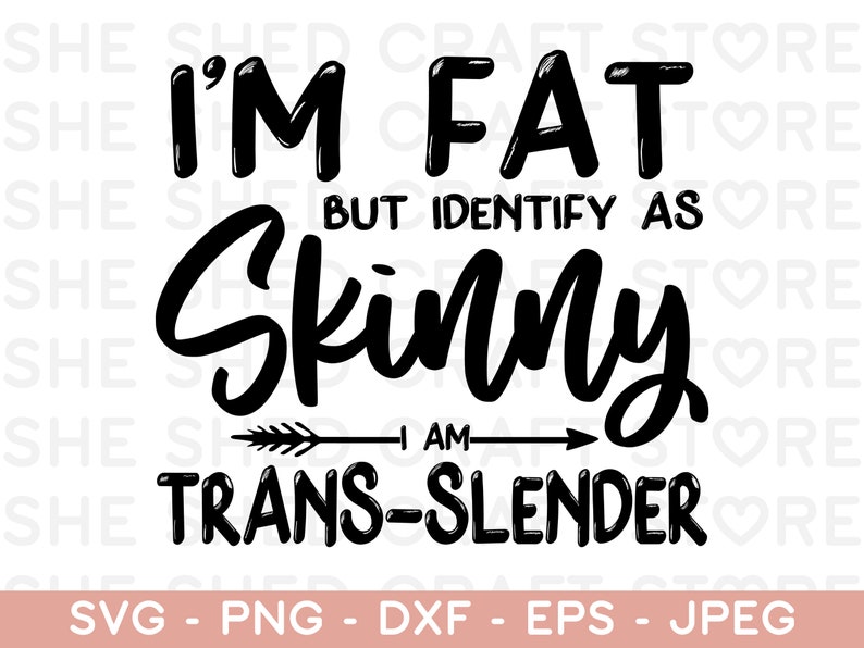 I'm Fat but I Identify as Skinny SVG PNG PDF, Snarky Quote Svg ...