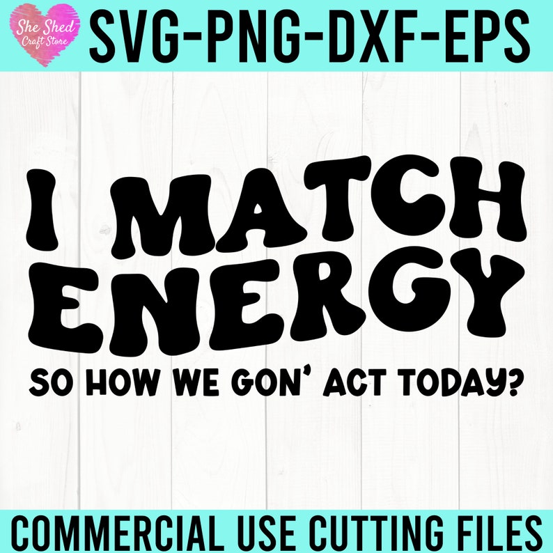 I Match Energy SVG Sarcasm Svg Sassy Svg Unbothered Svg - Etsy