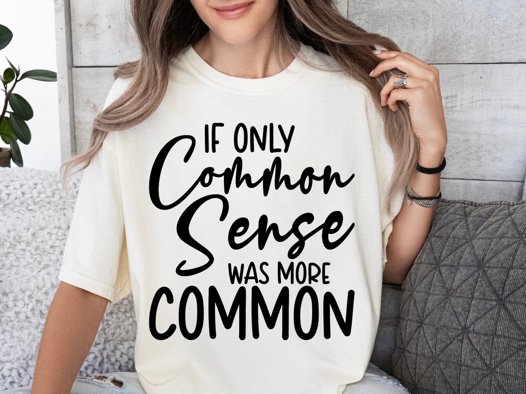 If Only Common Sense Was More Common Svg, Sarcastic SVG PNG DXF, Sassy ...