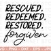 Rescued Redeemed Restored Forgiven SVG Cut File, Christian Quotes Svg ...