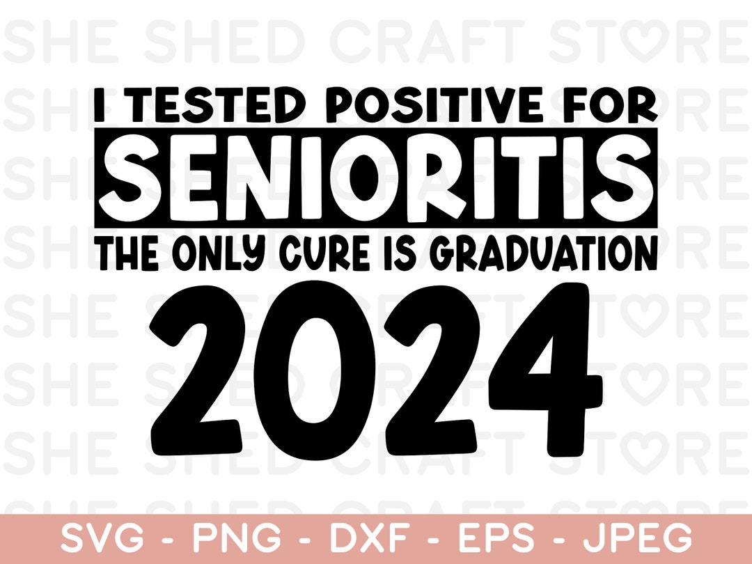 I Tested Positive for Senioritis SVG, Class of 2024 Svg, Graduation Svg ...