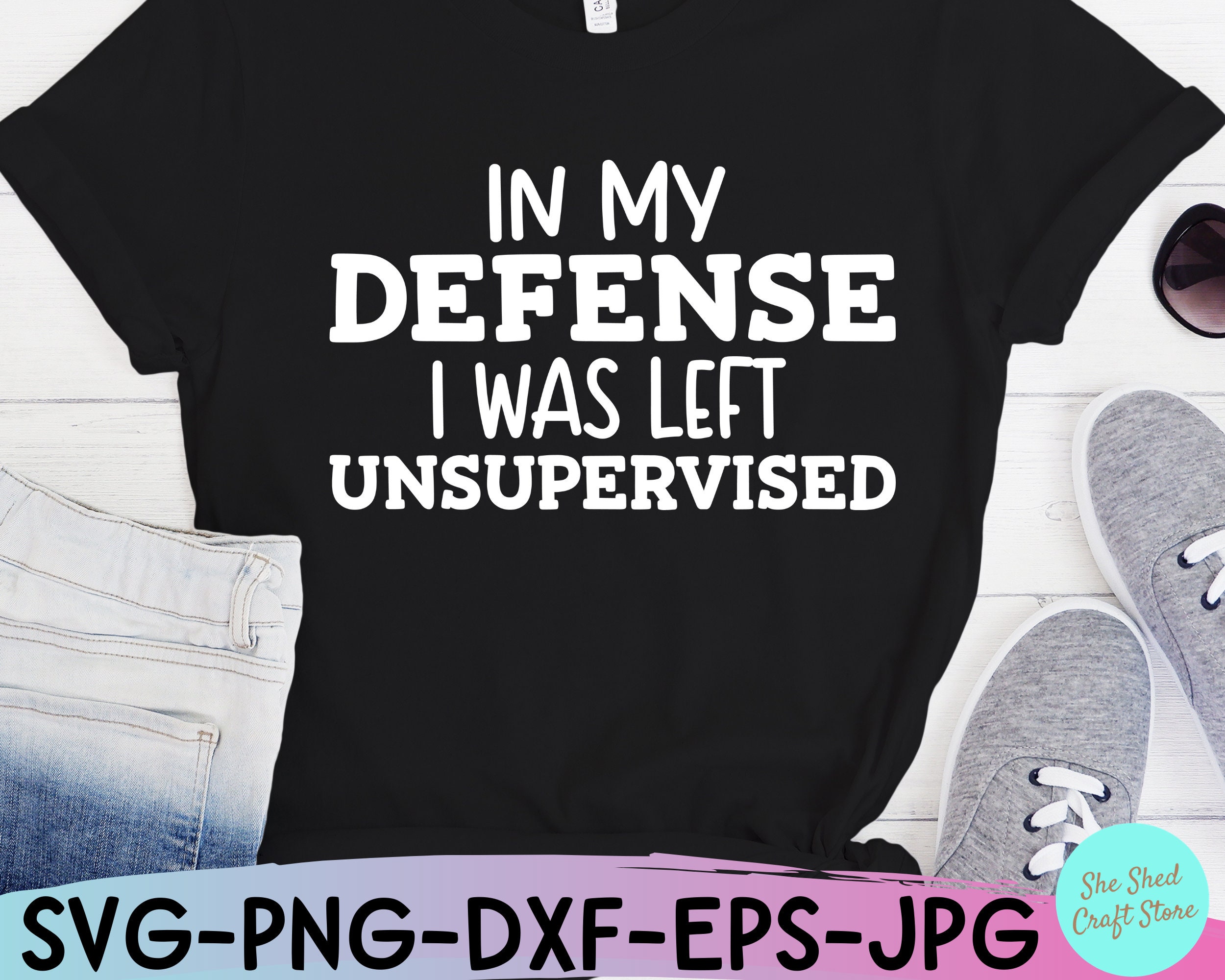 In My Defense I Was Left Unsupervised Svg Sarcastic Svg | Etsy