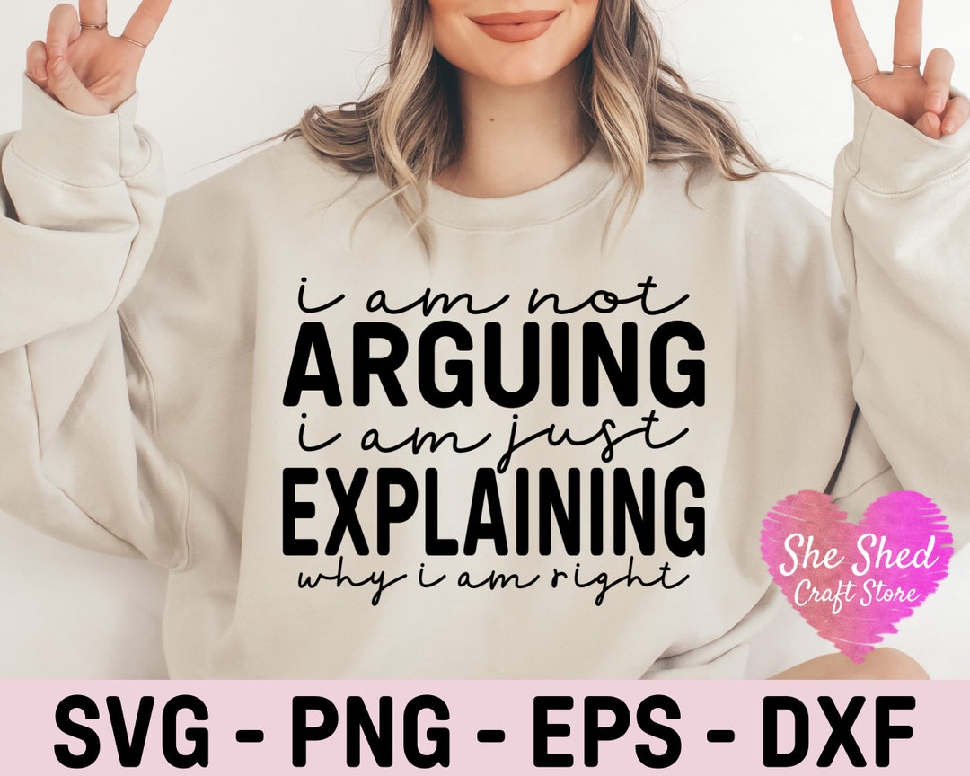 I Am Not Arguing SVG PNG Sarcastic Svg Funny Quotes Svg - Etsy UK