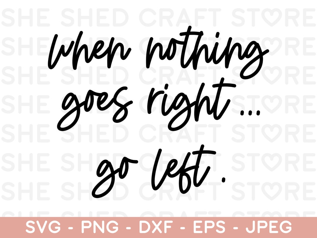 When Nothing Goes Right Go Left Svg, Motivational Svg, Mental Health ...