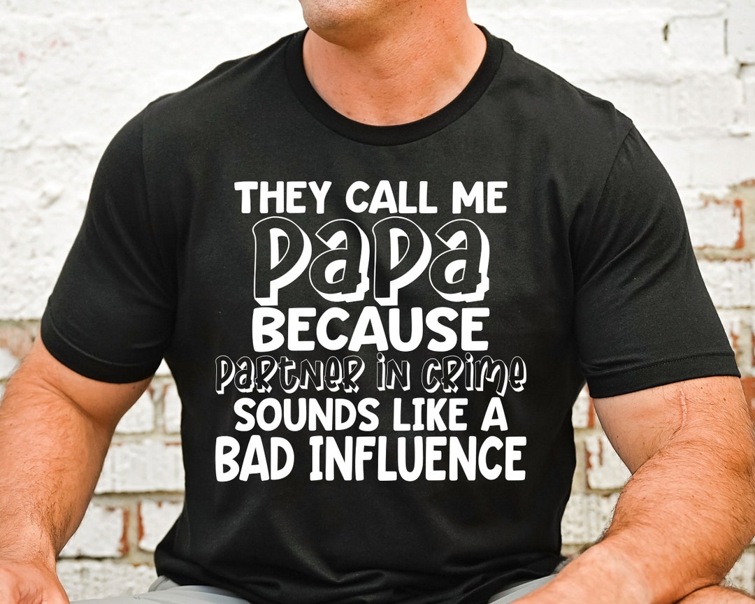 They Call Me Papa Because Partner in Crime Sounds Like A Bad Influence ...
