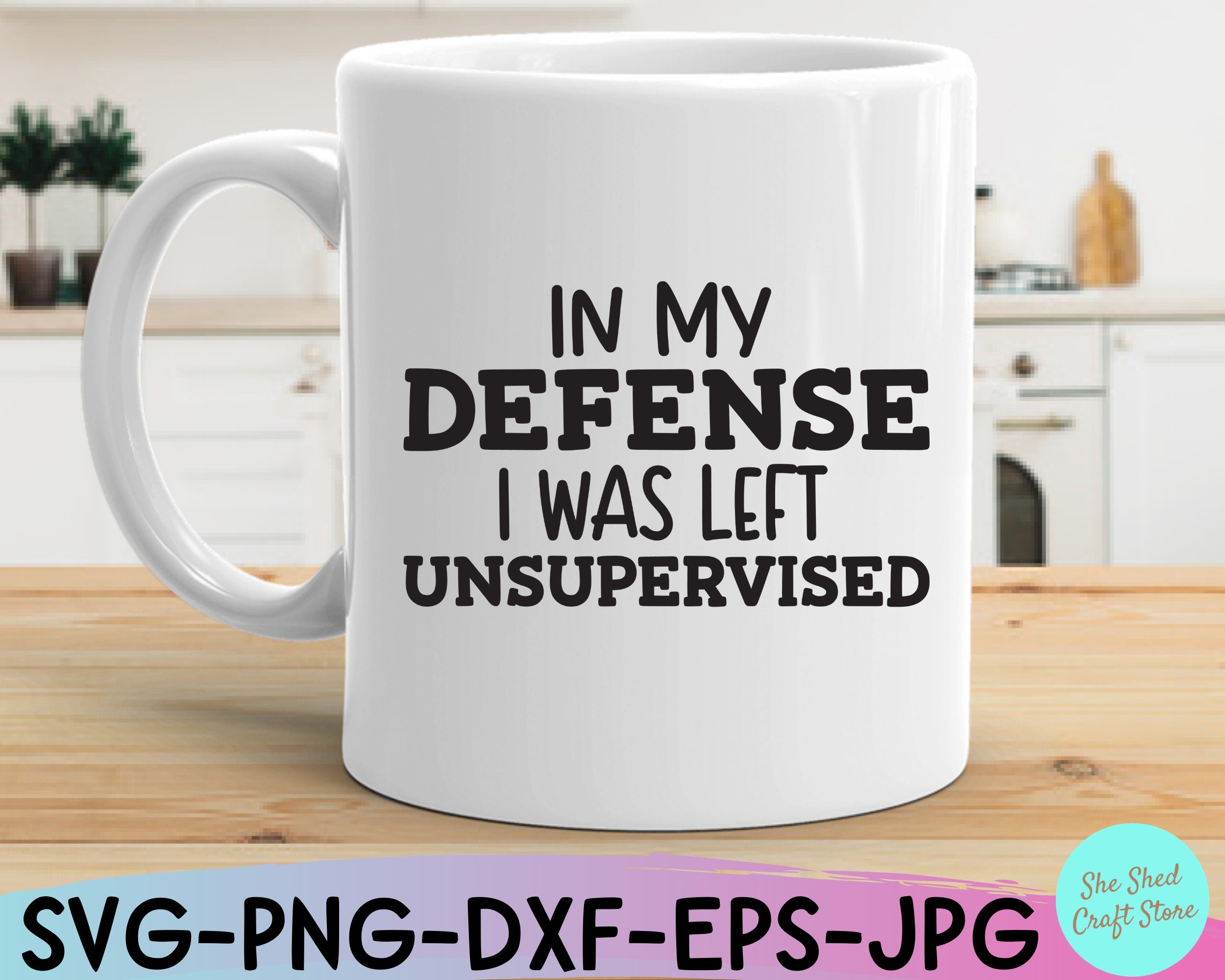 In My Defense I Was Left Unsupervised Svg Sarcastic Svg | Etsy