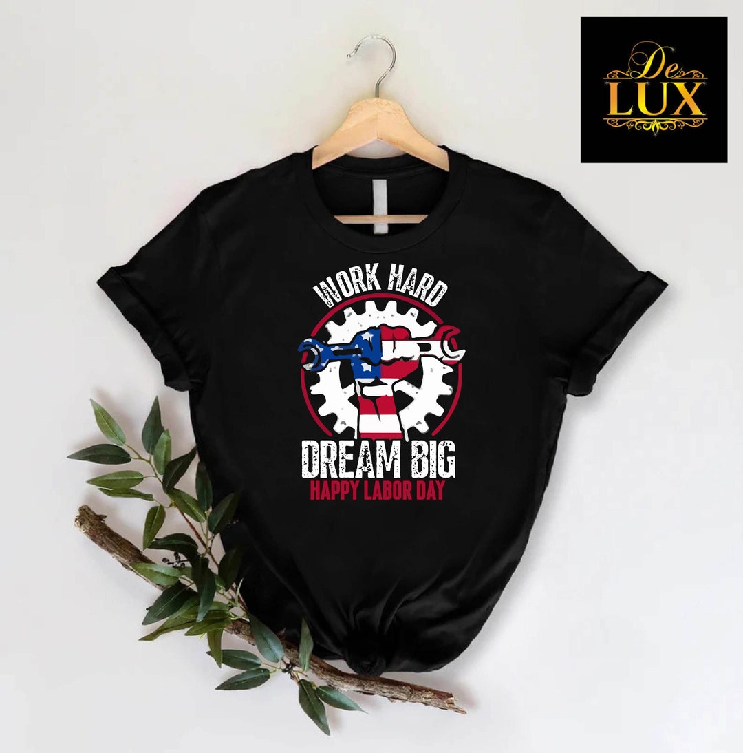 USA Labor Day Shirt,work Hard Dream Big Worker Tshirt,labor Day ...
