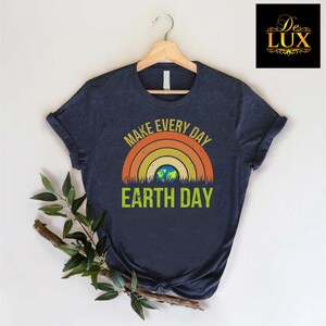 Make Every Day Earth Day Shirt, Earth Day Gift, Climate Change Shirt ...