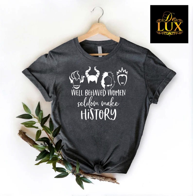 Evil Disney Villains Shirt, Well Behaved Women Seldom Make History ...