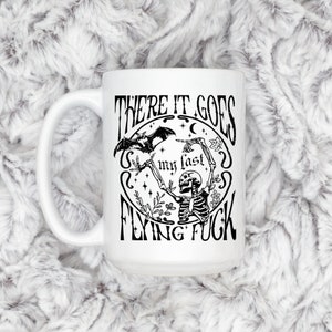 There It Goes My Last Flying Fk, Skeleton Coffee Mug, Halloween Mugs ...