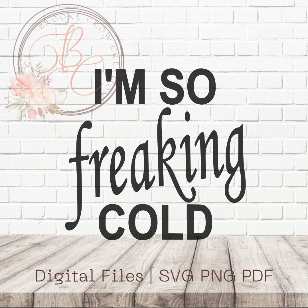 I'm so Freaking Cold SVG | PNG | Cutting Files | Instant Download - Etsy