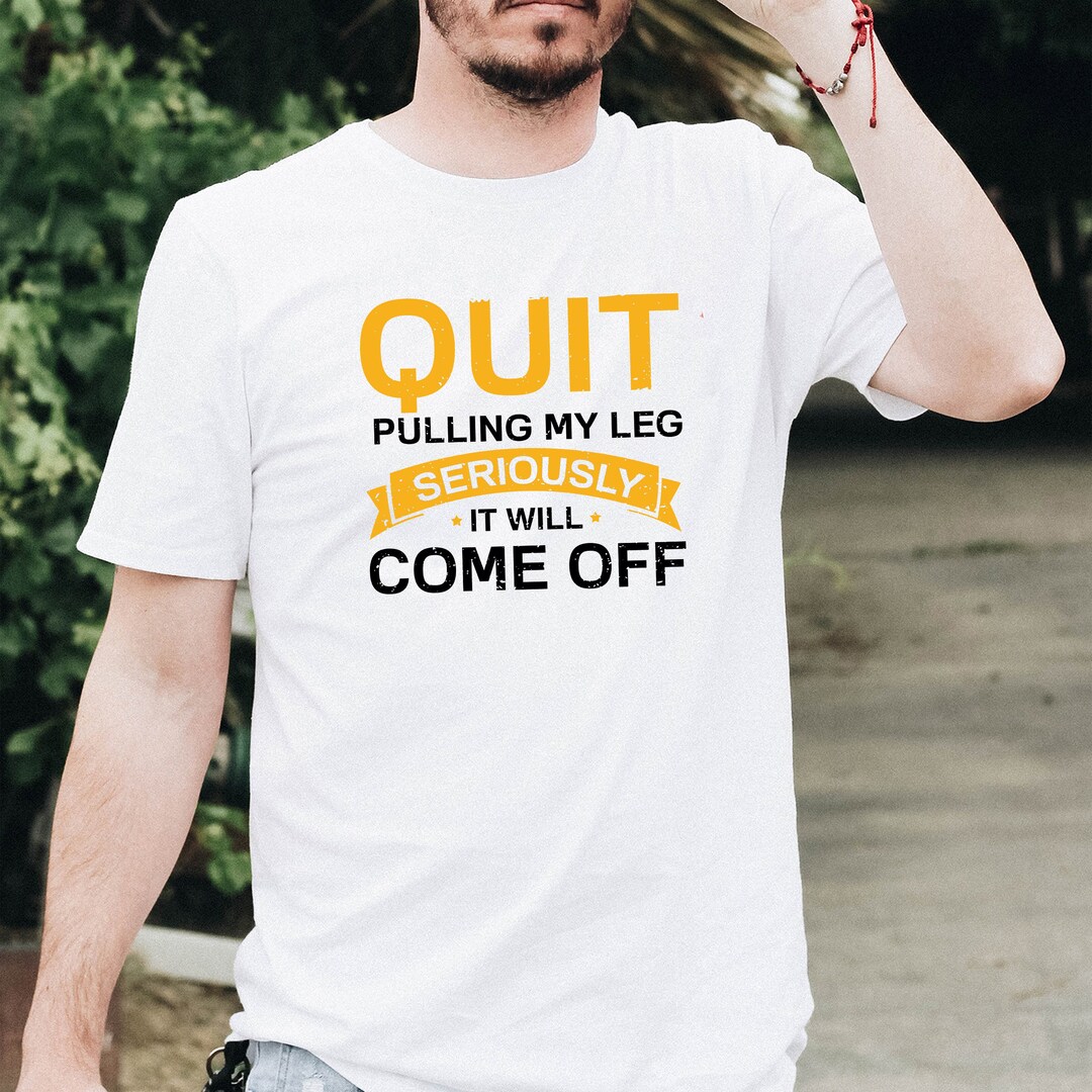 Quit Pulling My Leg Shirt: Funny Amputee Sarcasm Tee - Etsy