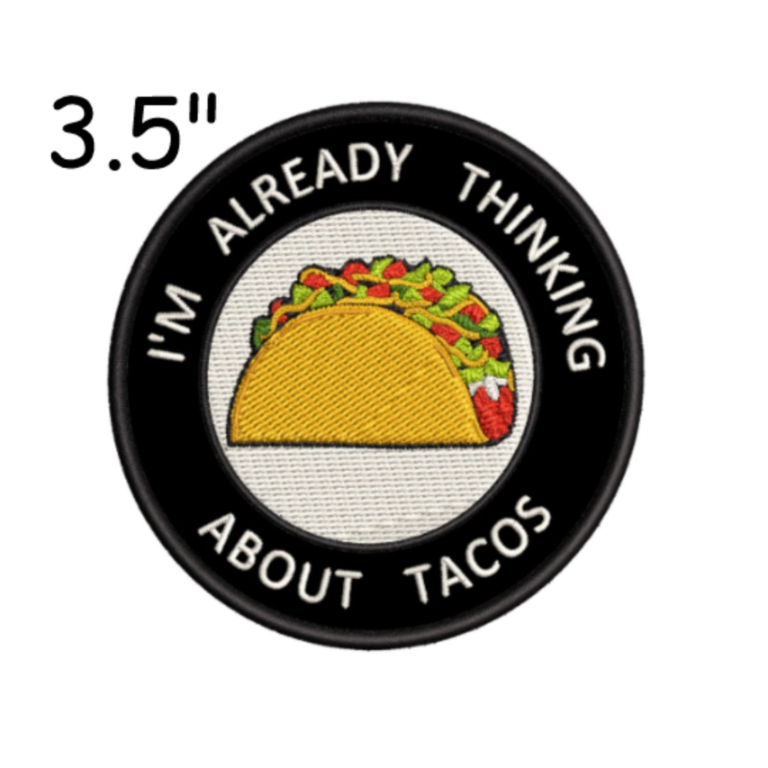 I'm Already Thinking About Tacos Patch Embroidered - Etsy