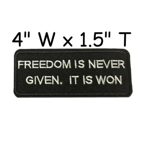 Freedom is Never Given It is Won Patch Embroidered Iron-on - Etsy