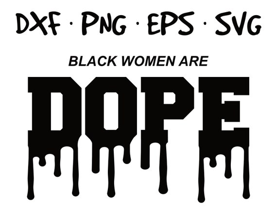 Black Women Are Dope Drip dripping font African Map logo | Etsy