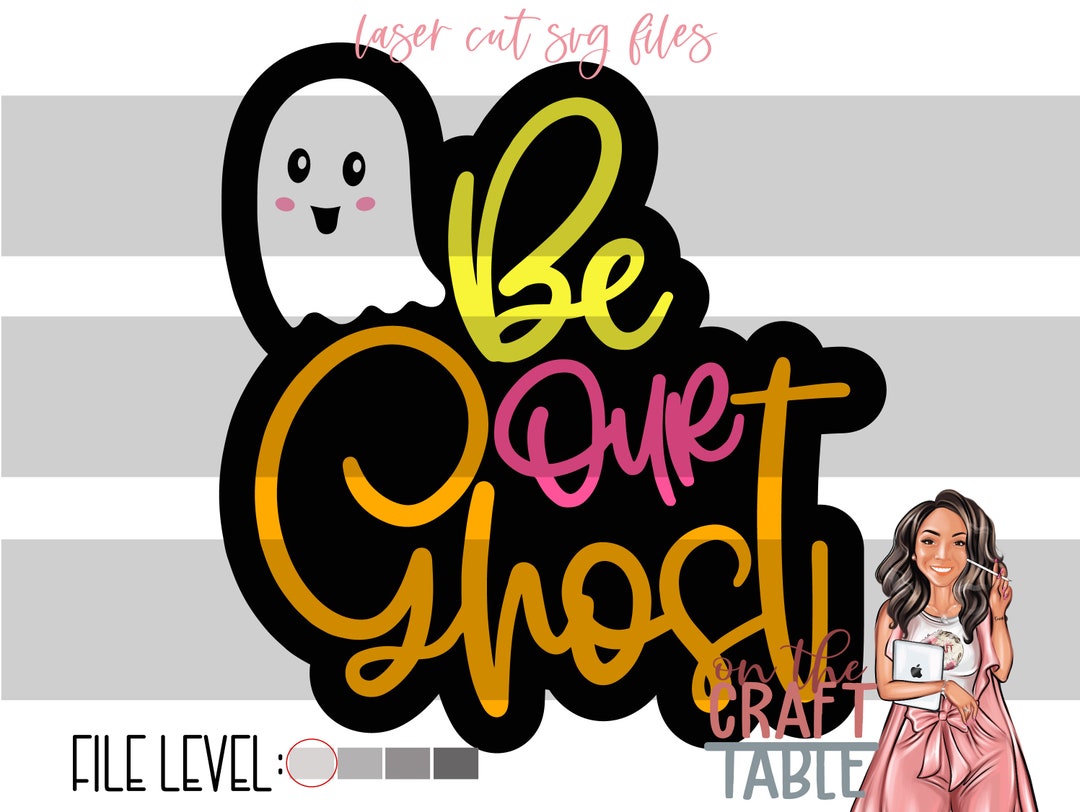 Be Our Ghost SVG File/halloween Decor/glowforge/laser Cut File/door ...