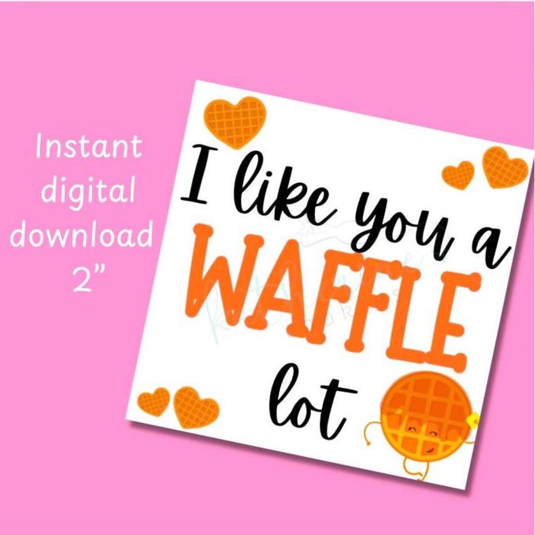 I Like You a Waffle Lot- Valentine’s Day Printable 2” Cookie Tag ...